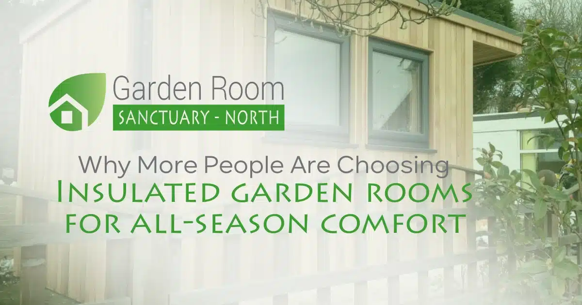 Why More People Are Choosing Insulated Garden Rooms for All-Season ...